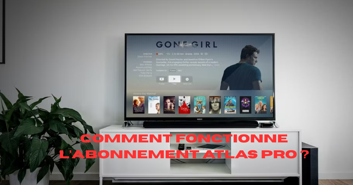 Abonnement Atlas Pro : Guide Complet 2025 pour une Expérience IPTV de ...